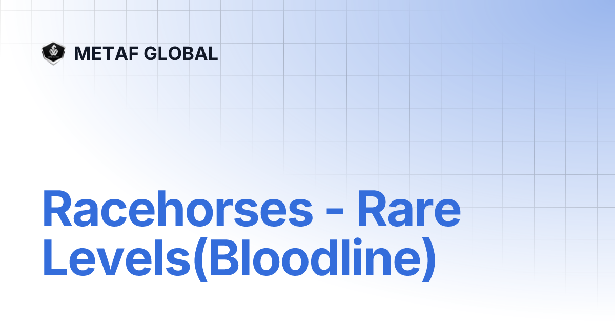 Racehorses - Rare Levels(Bloodline) | METAF GLOBAL
