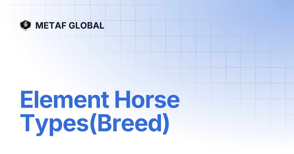 Element Horse Types(Breed) | METAF GLOBAL