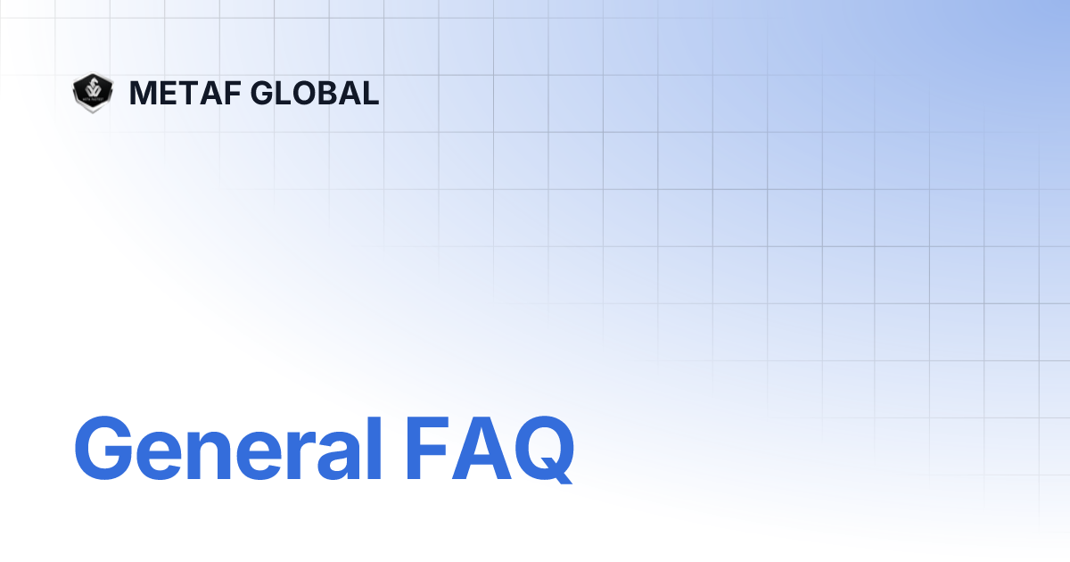 General FAQ | METAF GLOBAL